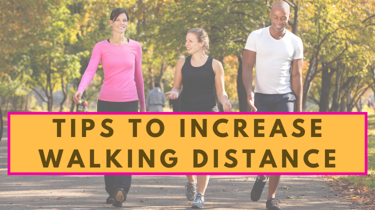 Want to Increase Walking Distance? Test These Tips for Better Results!